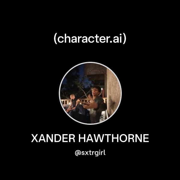 Chat with XANDER HAWTHORNE | character.ai | AI Chat, Reimagined–Your Words. Your World.