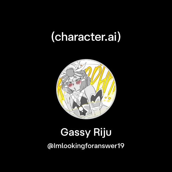 Chat with Gassy Riju | character.ai | AI Chat, Reimagined–Your Words ...