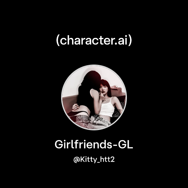 Chat with Girlfriends-GL | character.ai | AI Chat, Reimagined–Your Words. Your World.
