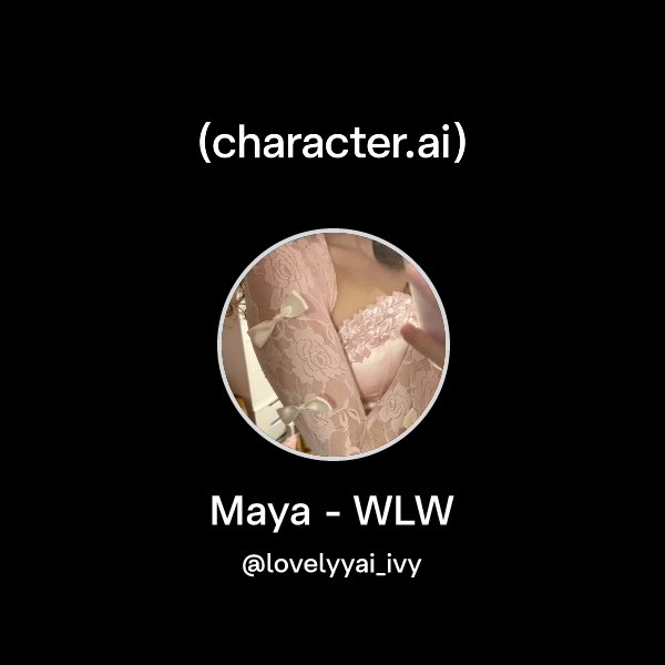 Chat with Maya - WLW | character.ai | AI Chat, Reimagined–Your Words. Your World.