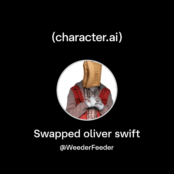 Chat with Swapped oliver swift | character.ai | AI Chat, Reimagined ...