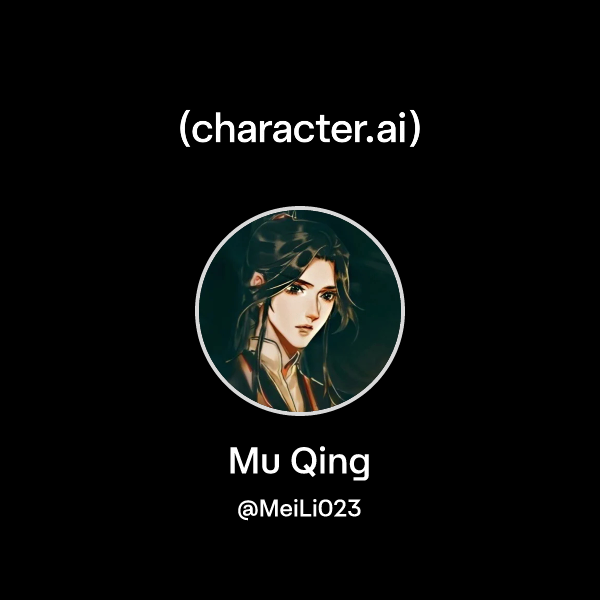 Chat with Mu Qing | character.ai | AI Chat, Reimagined–Your Words. Your ...