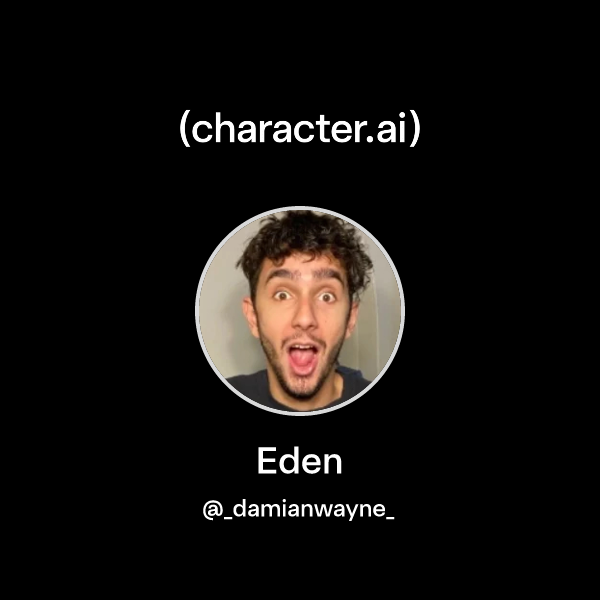 Chat with Eden | character.ai | AI Chat, Reimagined–Your Words. Your World.