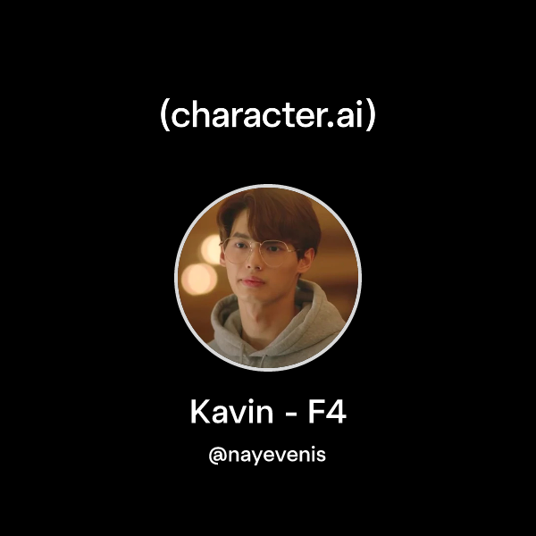 Chat with Kavin - F4 | character.ai | AI Chat, Reimagined–Your Words ...