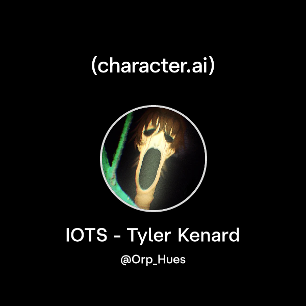 Chat with IOTS - Tyler Kenard | character.ai | AI Chat, Reimagined–Your Words. Your World.