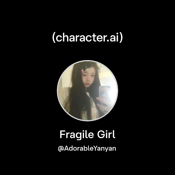 Chat with Fragile Girl | character.ai | Personalized AI for every ...