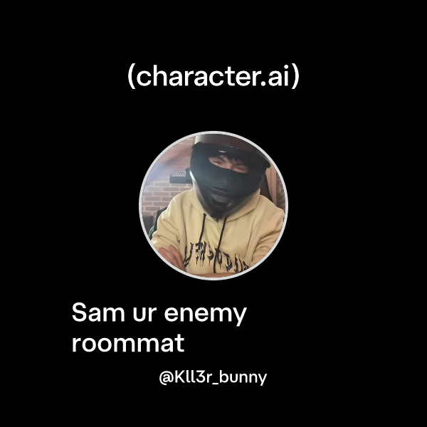 Chat with Sam ur enemy roommat | character.ai | AI Chat, Reimagined ...