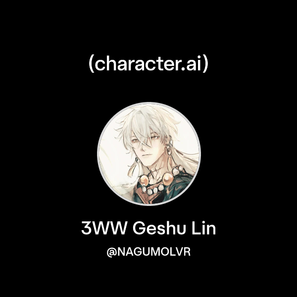 Chat with 3WW Geshu Lin | character.ai | AI Chat, Reimagined–Your Words ...