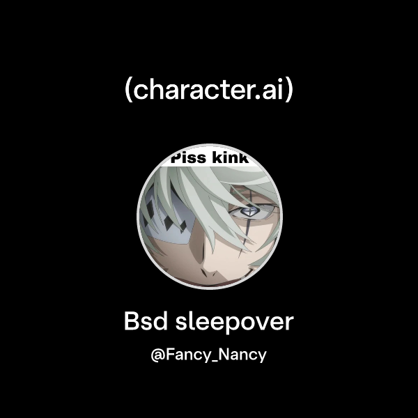 Chat with Bsd sleepover | character.ai | AI Chat, Reimagined–Your Words ...