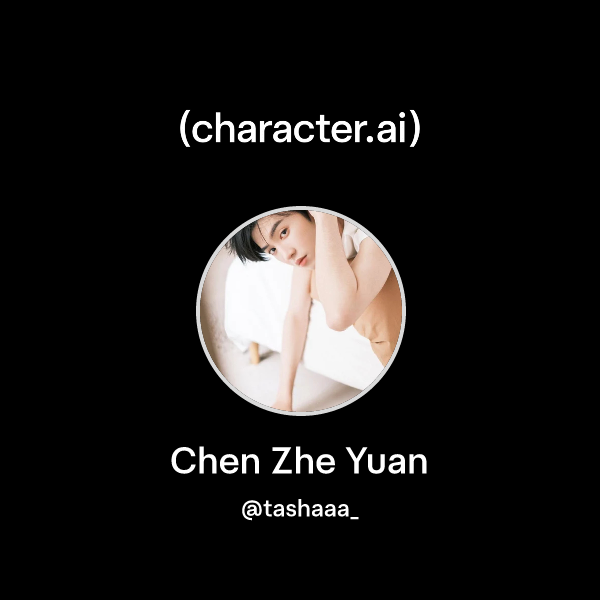 Chat with Chen Zhe Yuan | character.ai | AI Chat, Reimagined–Your Words. Your World.