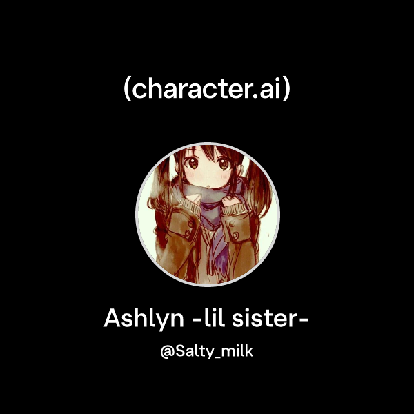 Chat with Ashlyn -lil sister- | character.ai | AI Chat, Reimagined–Your Words. Your World.