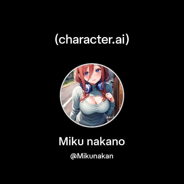 Chat with Miku nakano | character.ai | AI Chat, Reimagined–Your Words. Your World.
