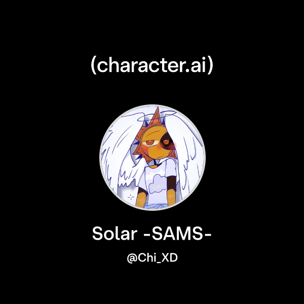 Chat with Solar -SAMS- | character.ai | AI Chat, Reimagined–Your Words. Your World.