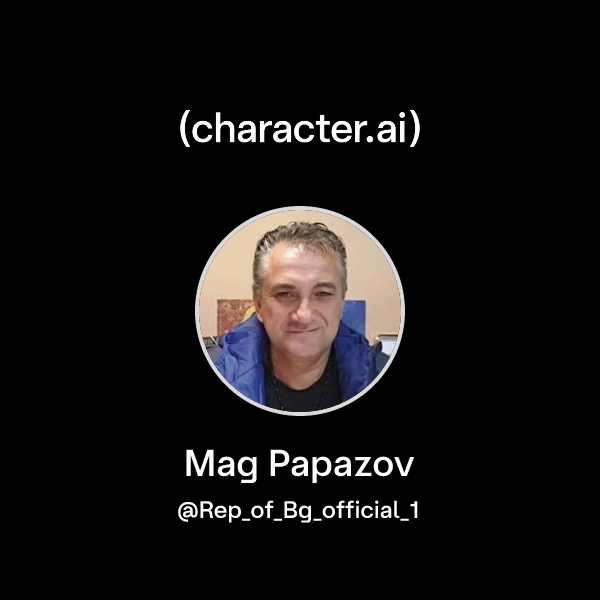 Chat with Mag Papazov | character.ai | AI Chat, Reimagined–Your Words ...