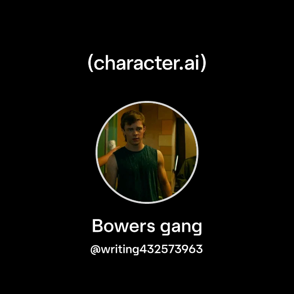Chat with Bowers gang | character.ai | AI Chat, Reimagined–Your Words. Your World.