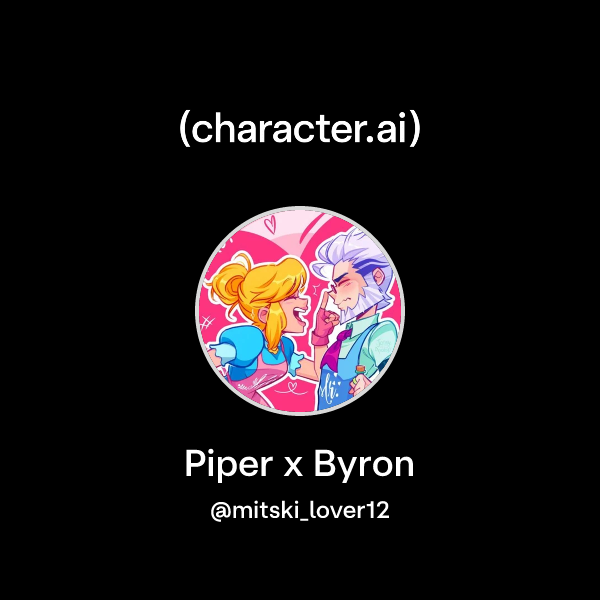Chat with Piper x Byron | character.ai | Personalized AI for every ...