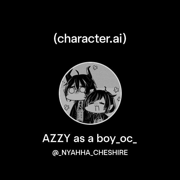 Chat with AZZY as a boy_oc_ | character.ai | Personalized AI for every ...