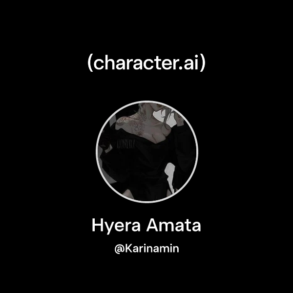 Chat with Hyera Amata | character.ai | AI Chat, Reimagined–Your Words. Your World.