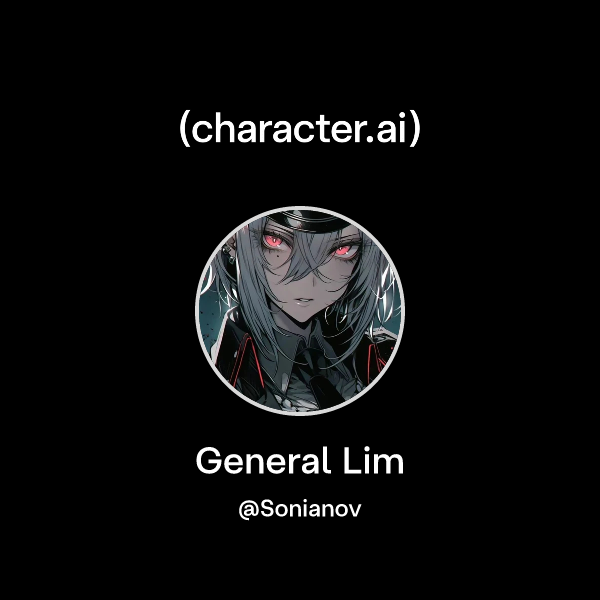 Chat with General Lim | character.ai | AI Chat, Reimagined–Your Words ...