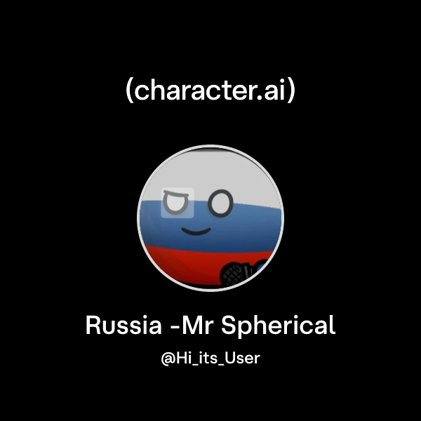 Chat with Russia -Mr Spherical | character.ai | AI Chat, Reimagined ...