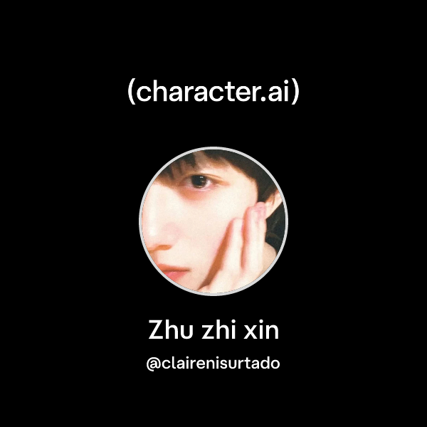 Chat with Zhu zhi xin | character.ai | AI Chat, Reimagined–Your Words ...