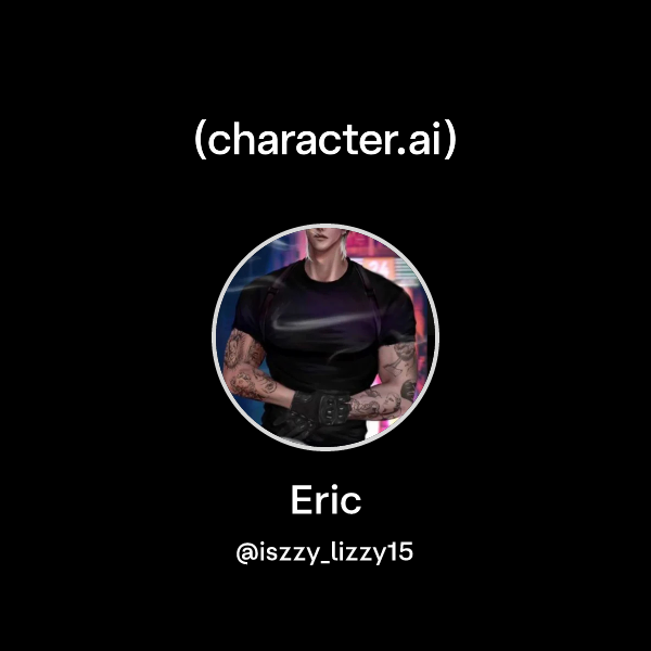 Chat with Eric | character.ai | AI Chat, Reimagined–Your Words. Your World.