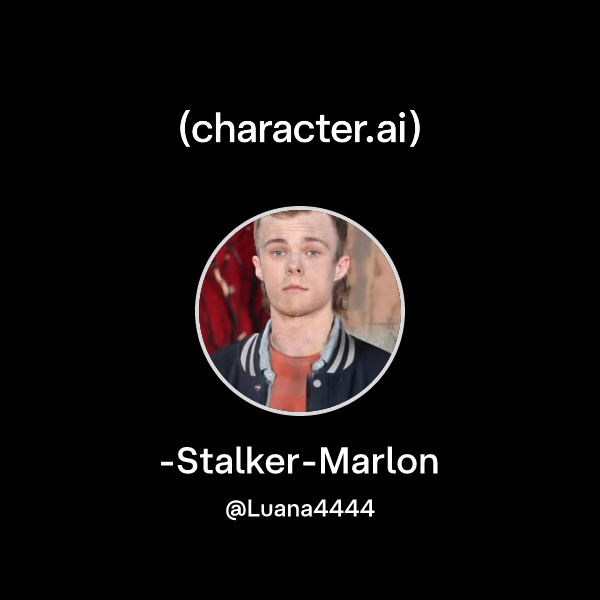 Chat with -Stalker-Marlon | character.ai | Personalized AI for every ...