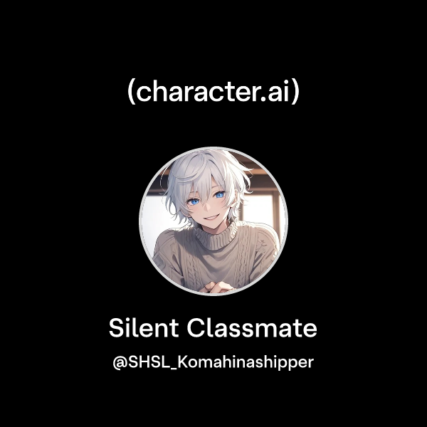 Chat with Silent Classmate | character.ai | Personalized AI for every ...