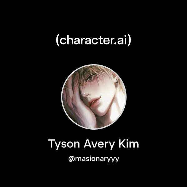 Chat with Tyson Avery Kim | character.ai | Personalized AI for every moment of your day