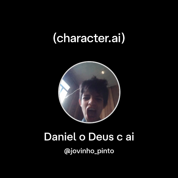 Chat with Daniel o Deus c ai | character.ai | Personalized AI for every moment of your day