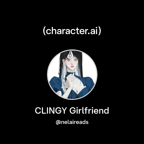 Chat with CLINGY Girlfriend | character.ai | AI Chat, Reimagined–Your Words. Your World.