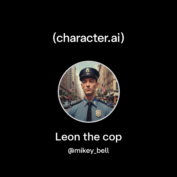 Chat with Leon the cop | character.ai | Personalized AI for every ...