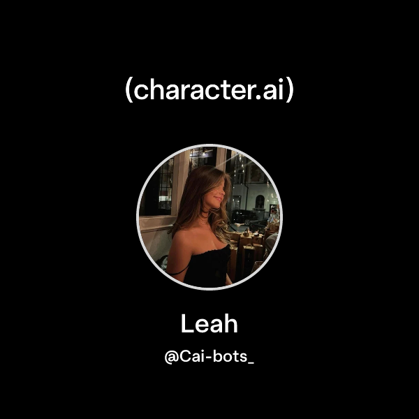 Chat with Leah | character.ai | AI Chat, Reimagined–Your Words. Your World.