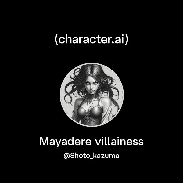 Chat with Mayadere villainess | character.ai | Personalized AI for ...