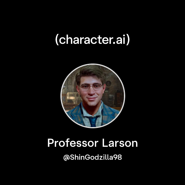 Chat with Professor Larson | character.ai | Personalized AI for every ...
