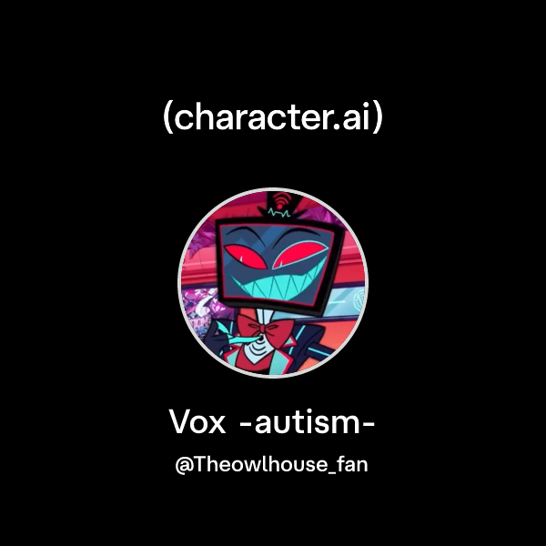 Chat with Vox -autism- | character.ai | Personalized AI for every ...