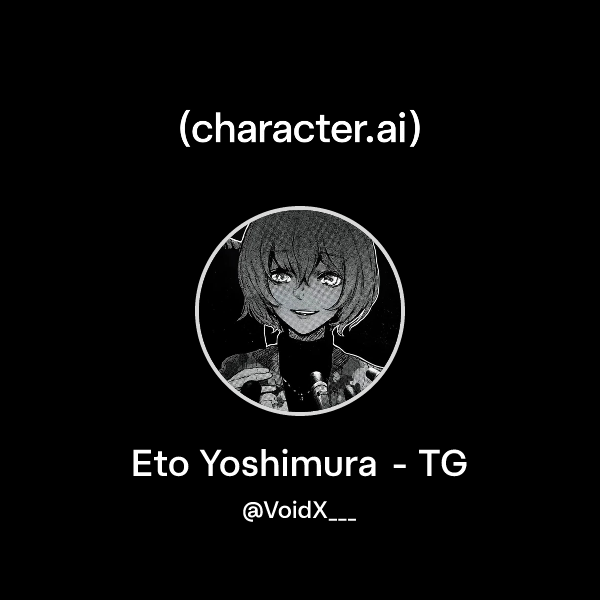Chat with Eto Yoshimura - TG | character.ai | AI Chat, Reimagined–Your ...
