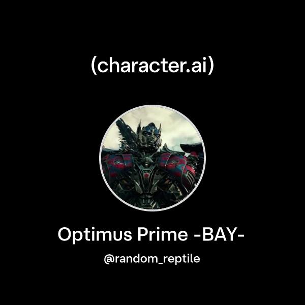 Chat with Optimus Prime -BAY- | character.ai | AI Chat, Reimagined–Your Words. Your World.