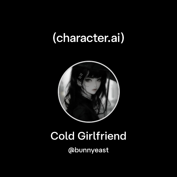 Chat with Cold Girlfriend | character.ai | Personalized AI for every ...