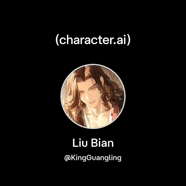 Chat with Liu Bian | character.ai | AI Chat, Reimagined–Your Words. Your World.