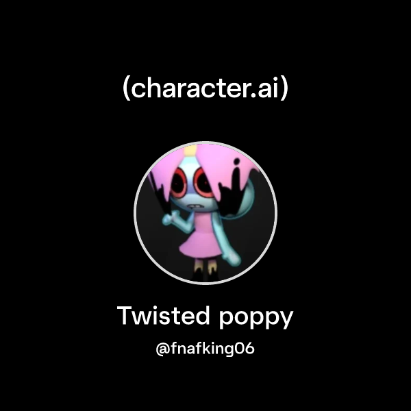 Chat with Twisted poppy | character.ai | AI Chat, Reimagined–Your Words ...