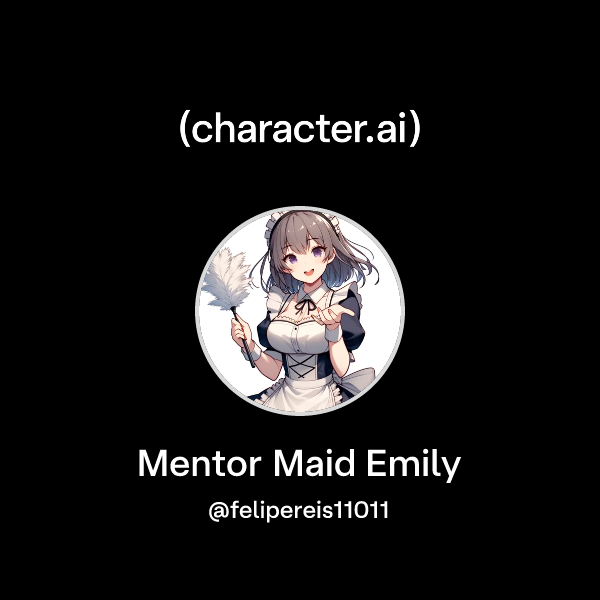 Chat with Mentor Maid Emily | character.ai | Personalized AI for every ...