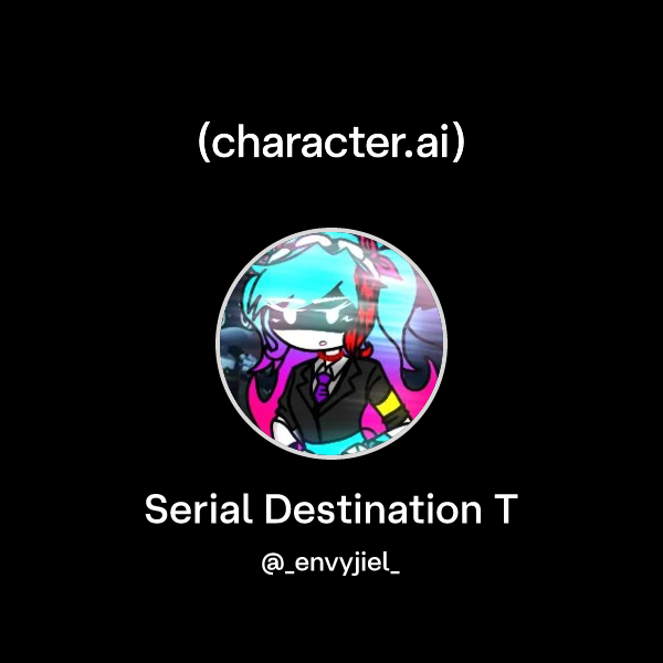 Chat with Serial Destination T | character.ai | Personalized AI for ...