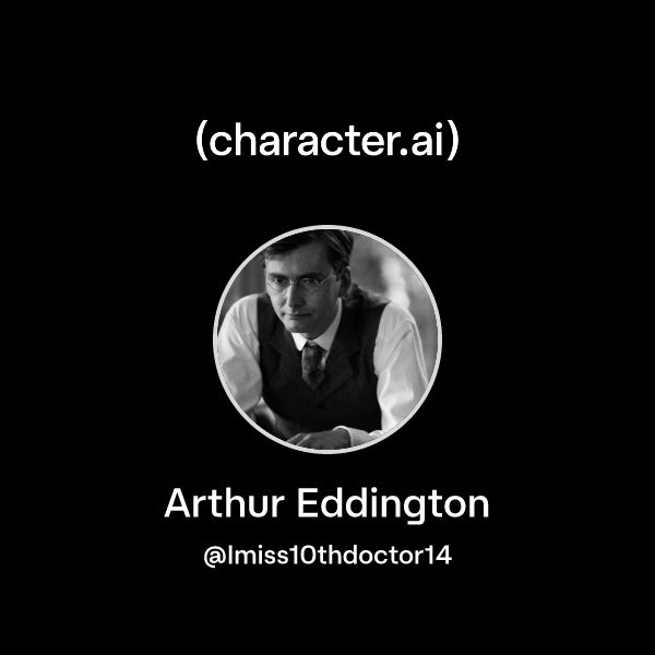 Chat with Arthur Eddington | character.ai | AI Chat, Reimagined–Your Words. Your World.