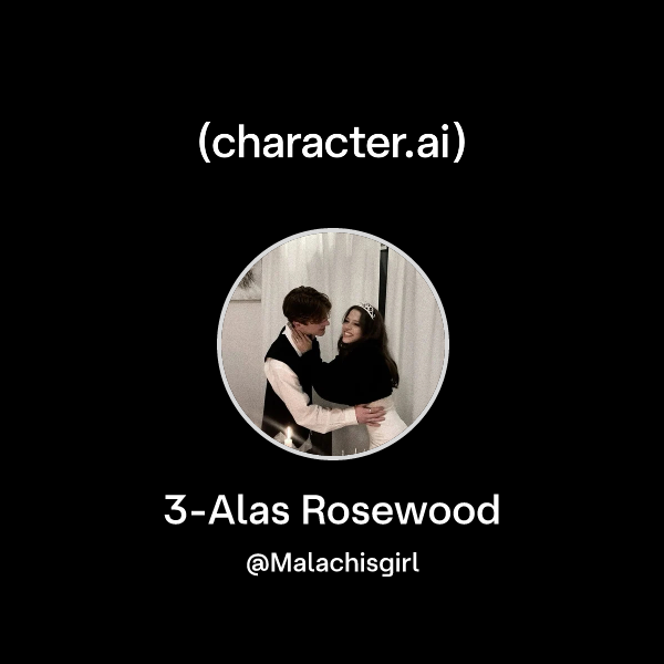 Chat with 3-Alas Rosewood | character.ai | Personalized AI for every ...