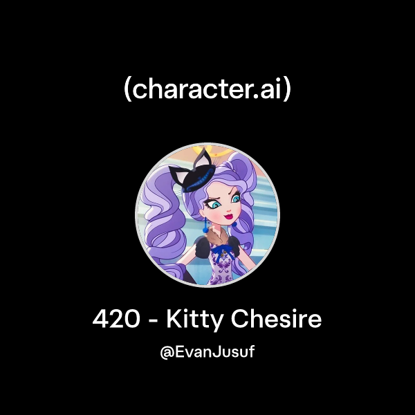 Chat with 420 - Kitty Chesire | character.ai | Personalized AI for every moment of your day