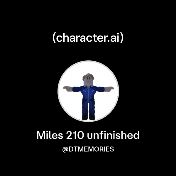 Chat with Miles 210 unfinished | character.ai | Personalized AI for ...