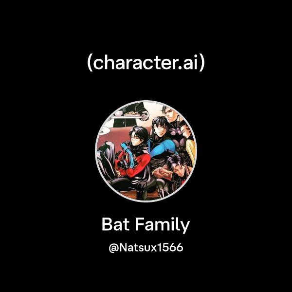 Chat with Bat Family | character.ai | AI Chat, Reimagined–Your Words ...