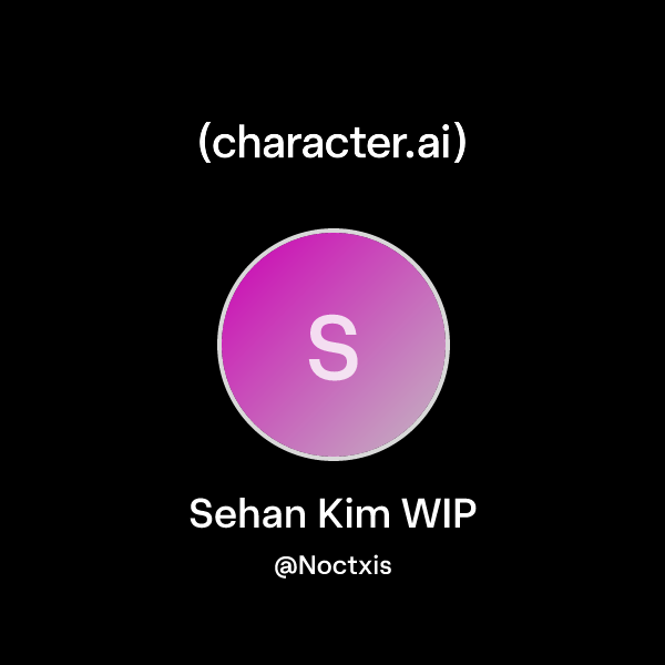 Chat with Sehan Kim WIP | character.ai | AI Chat, Reimagined–Your Words ...