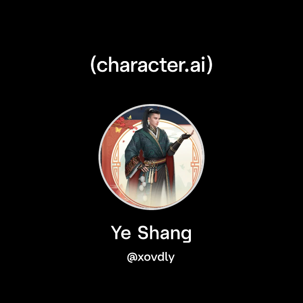 Chat with Ye Shang | character.ai | Personalized AI for every moment of ...